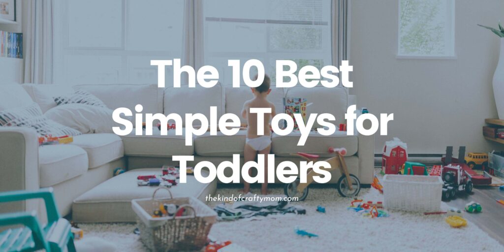 The 10 Best Simple Toys for Toddlers - The Crafty Christian Mom